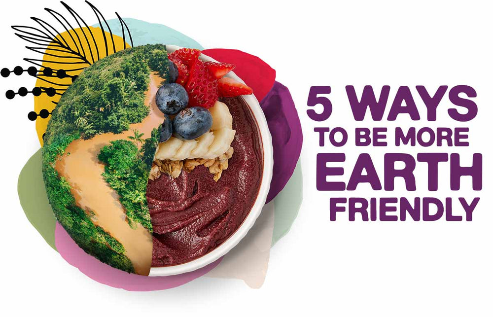 5 Ways to Be More Earth Friendly